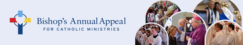 Make a gift to the Bishop’s Annual Appeal for Catholic Ministries