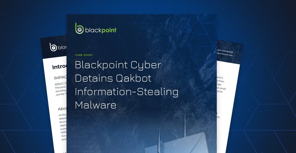 Blackpoint Cyber Detains Qakbot Information-Stealing Malware Case Study