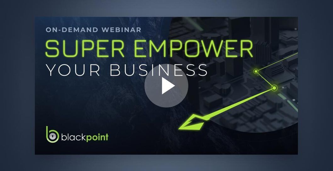 Blackpoint Cyber On Demand Webinar Super Empower Your Business