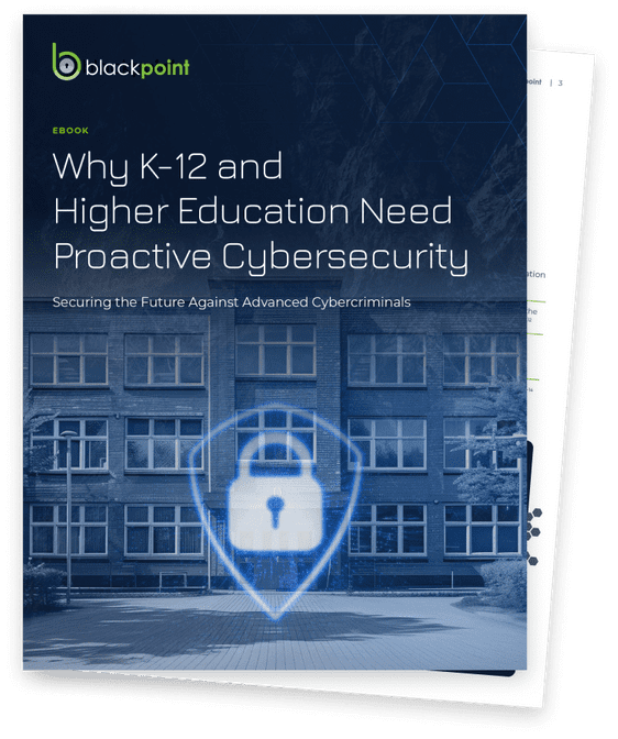 Blackpoint Cyber Why K 12 And Higher Education Need Proactive Cybersecurity Ebook