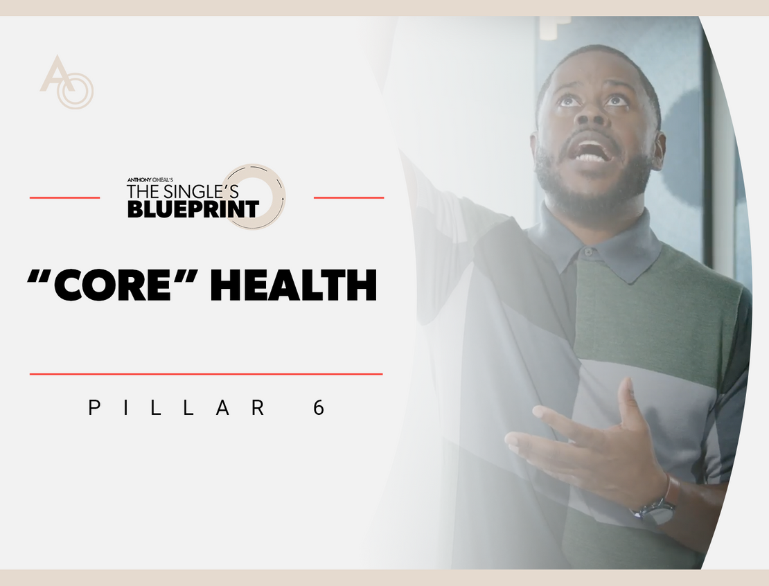 SINGLES BLUEPRINT — PILLAR #6: "CORE" Health