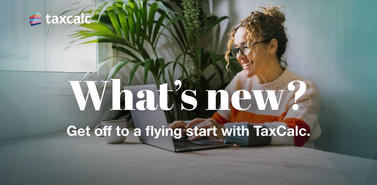 What's new in TaxCalc - TaxCalc