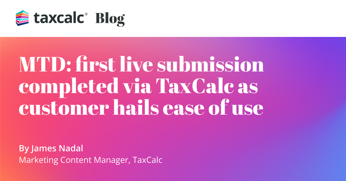MTD: first live submission completed via TaxCalc as customer hails ease ...