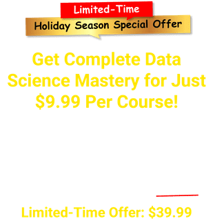 The Complete Data Science Mastery for Just $9.99 Per Course
