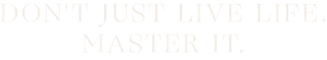 Mastering Life