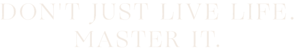 Mastering Life