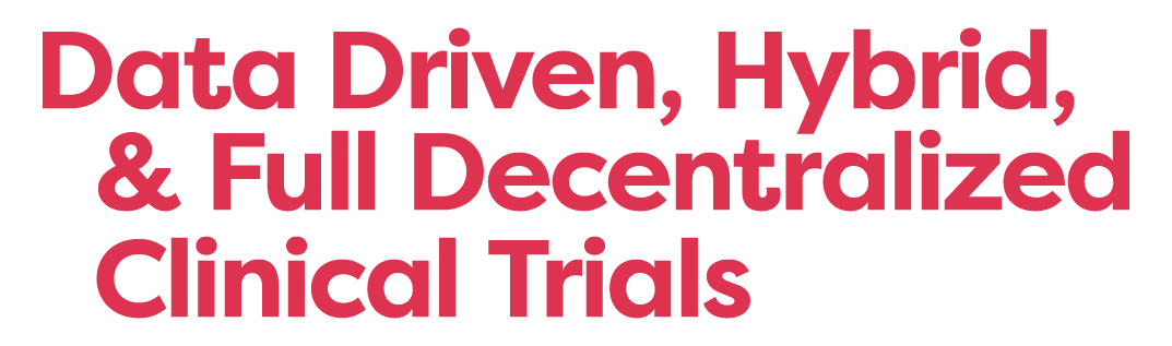 Data Driven, Hybrid and Full Decentralized Clinical Trials ...