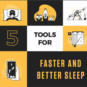 Get My 5 Tools for Faster and Better Sleep