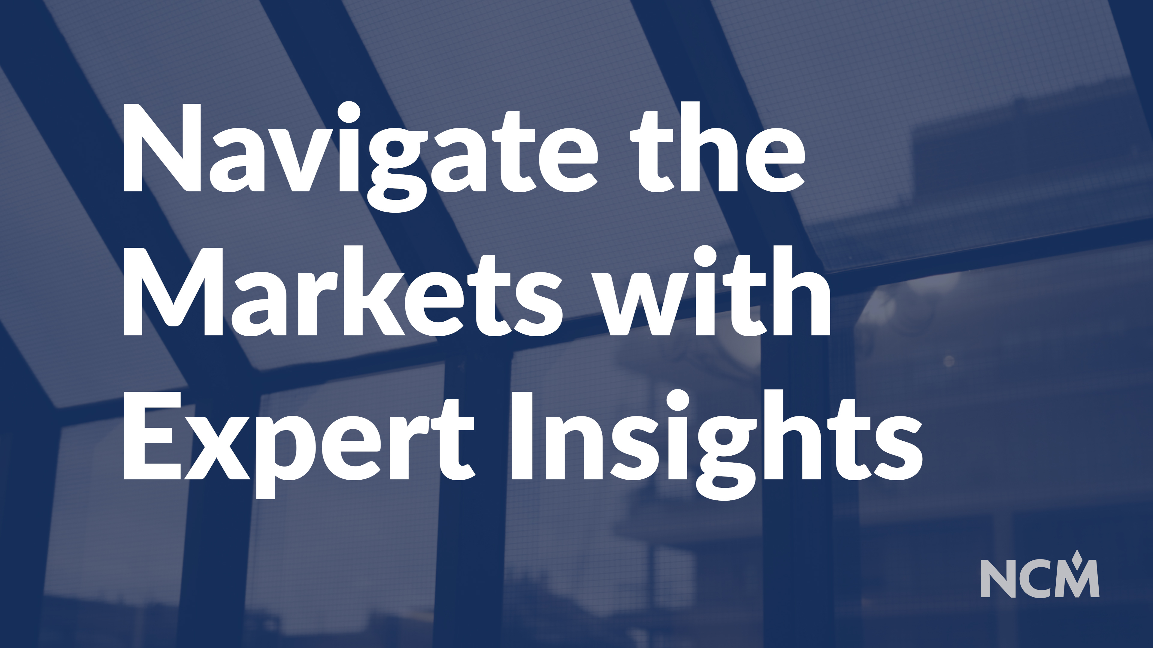 Navigate the Markets with Expert Insights by NCM Investments