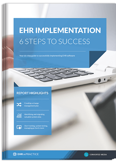 EHR Implementation: 6 Steps to Success EHR Implementation: 6 Steps to Success