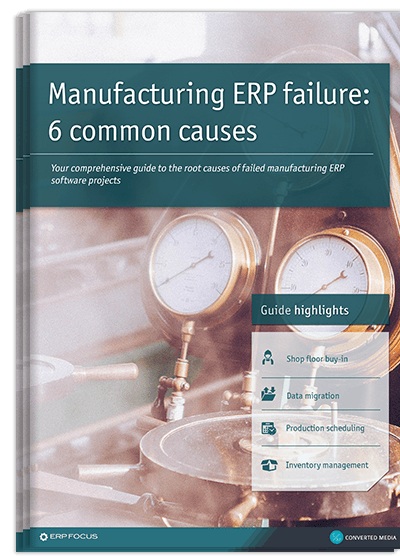 Manufacturing ERP failure: 6 common causes - free guide from ERP Focus