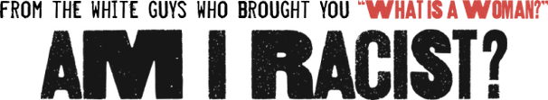 Am I Racist?