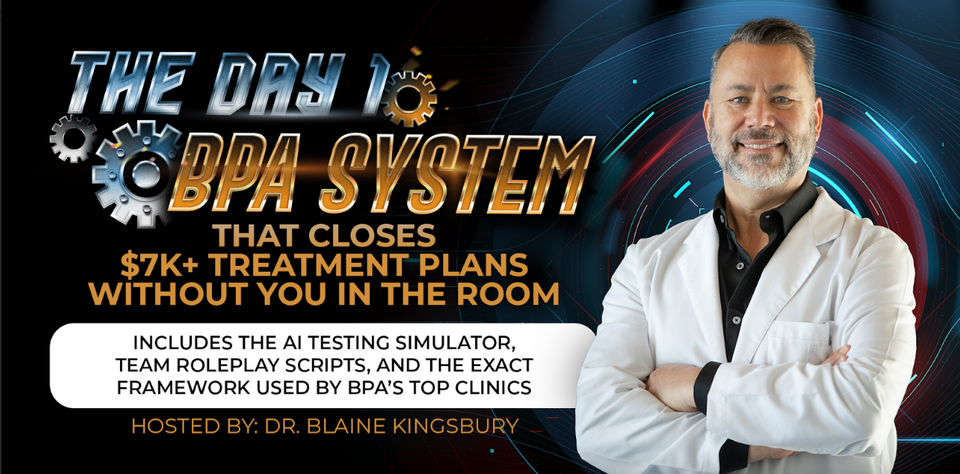 The Day 1 BPA System That Closes $7K+ Treatment Plans Without You in the Room
