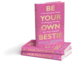Be Your Own Bestie by Misha Brown