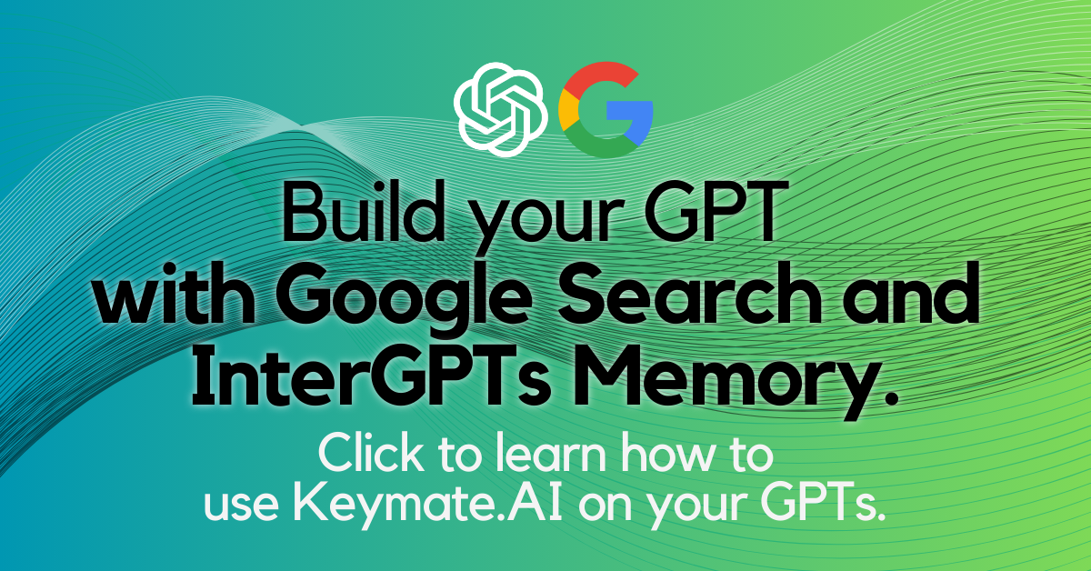 Keymate.AI | Use AI and Build GPTs with Search, Browse and Long Term ...